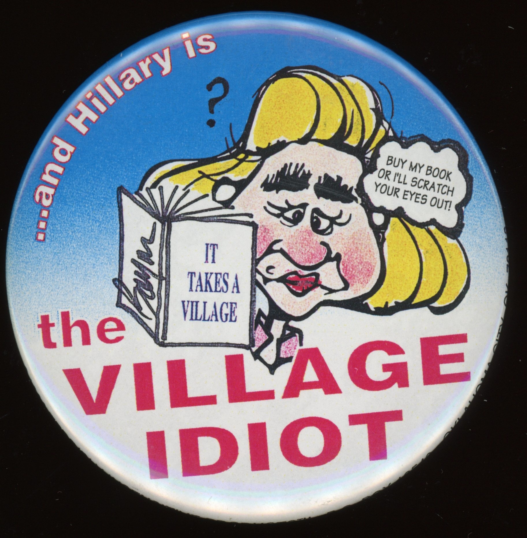 It Takes a Village and Hillary Clinton is the VILLAGE IDIOT 1996 pin ...